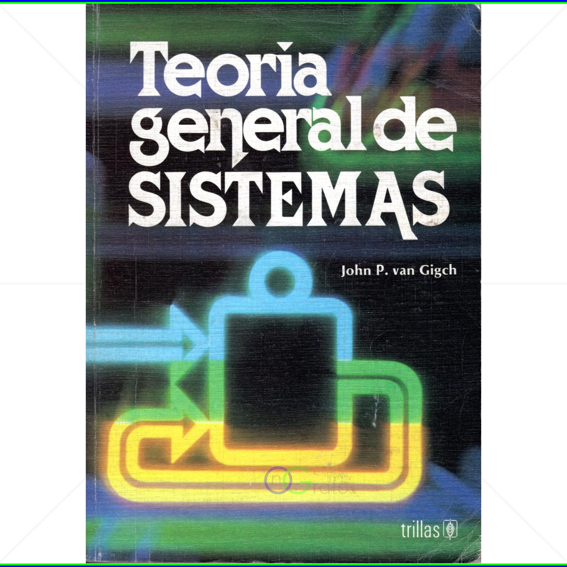 Teoría General de Sistemas. John P. van Gigch. 2ed. Trillas OnGrafo Libros